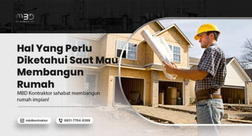 Hal Yang Perlu Diketahui Saat Mau Membangun Rumah - MBD Kontraktor